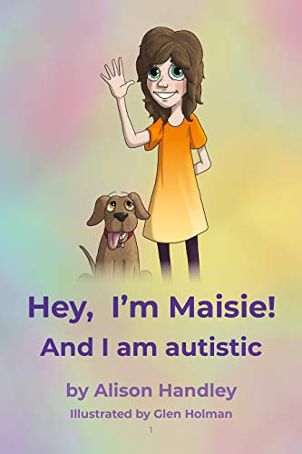 Amazon.com: Hey, I’m Maisie! And I am autistic eBook : Handley, Alison ...