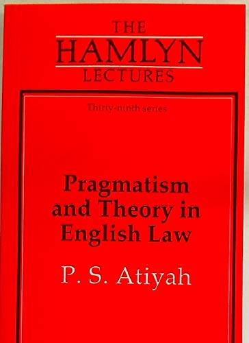 Pragmatism and theory in English law (The Hamlyn lectures): Patrick S ...
