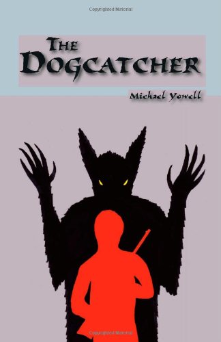 The Dogcatcher: Yowell, Michael: 9781412062831: Amazon.com: Books