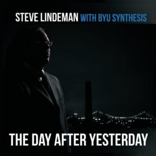 Amazon.com: The Day After Yesterday : Steve Lindeman & BYU Synthesis ...