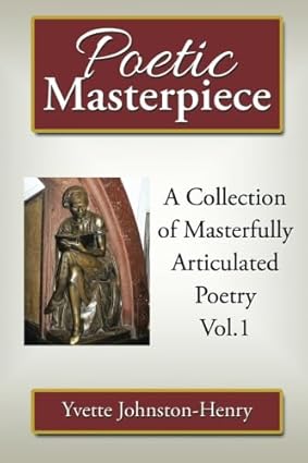Poetic Masterpiece: A Collection of Masterfully Articulated Poetry (1 ...