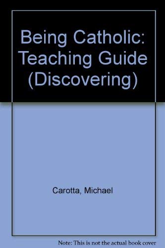 Being Catholic - Teaching Guide (Discovering Program Series): Carotta ...