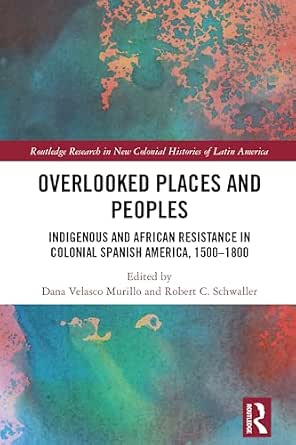 Overlooked Places and Peoples: Indigenous and African Resistance in ...