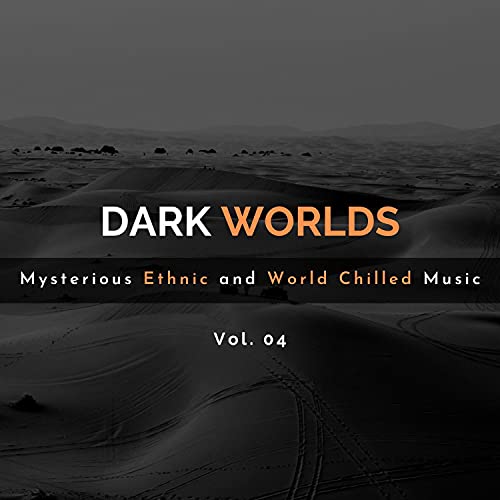 Play Dark Worlds - Mysterious Ethnic And World Chilled Music Vol. 04 by ...