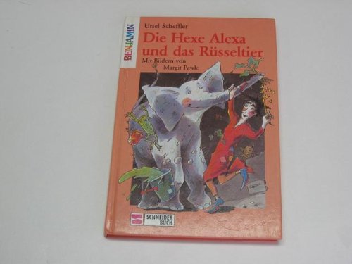 Die Hexe Alexa und das Rüsseltier : Scheffler, Ursel, Pawle, Margit ...