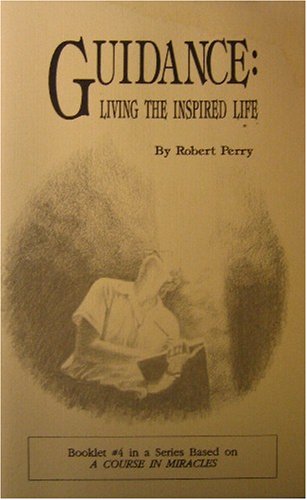 Guidance: Living the Inspired Life: Booklet #4 in a Series Based on A ...