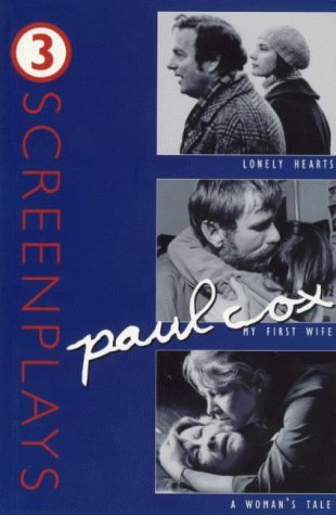 Paul Cox, Three Screenplays: Lonely Hearts, My First Wife and a Woman's Tale: Cox, Paul ...