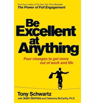 Be Excellent at Anything: Four Changes to Get More Out of Work and Life ...