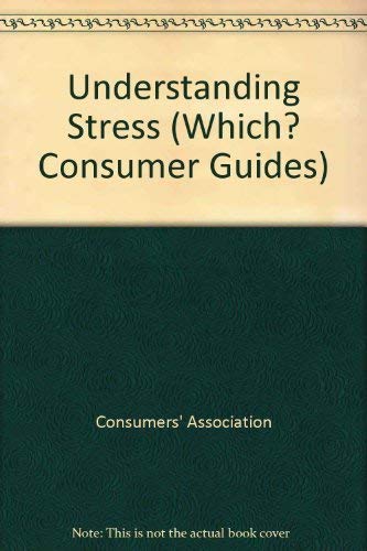 Understanding Stress ("Which?" Consumer Guides): consumers-association ...
