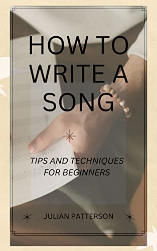 How to Write a Song: Tips and Techniques for Beginners - Kindle edition ...