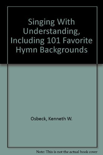 Singing With Understanding, Including 101 Favorite Hymn Backgrounds ...