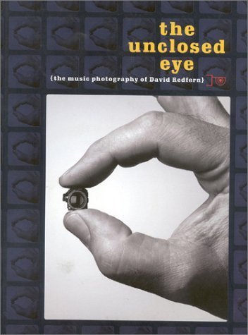 The Unclosed Eye: The Music Photography of David Redfern (1999-08-25 ...