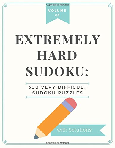 Extremely Hard Sudoku: 300 Very Difficult Sudoku Puzzles with Solutions ...