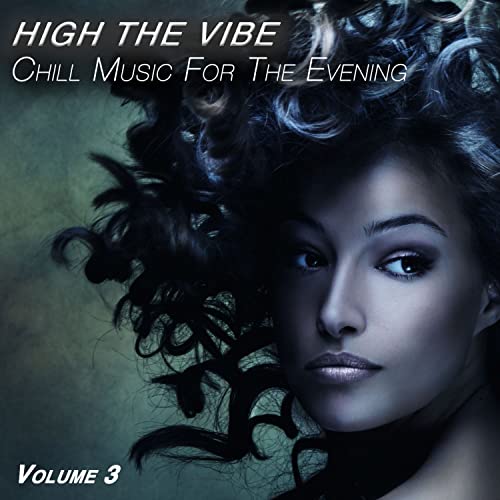 Play High the Vibe, Vol. 3 (Chill Music for the Evening) by VARIOUS ...