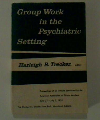 Group Work in the Psychiatric Setting. 1956 Ex-library Edition. 224 ...