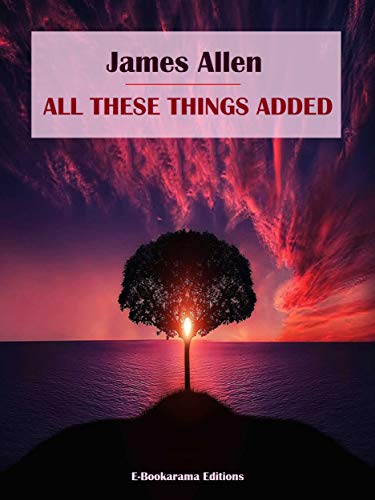 All These Things Added - Kindle edition by James Allen. Religion & Spirituality Kindle eBooks ...