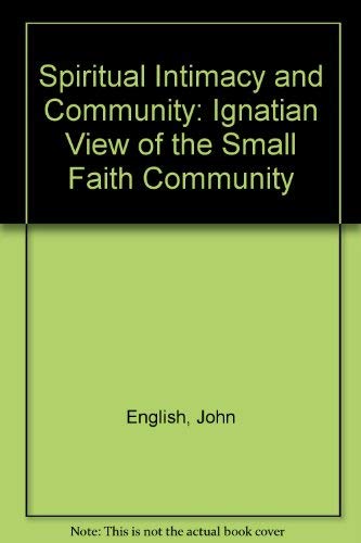 Spiritual Intimacy and Community: An Ignation View of the Small Faith ...