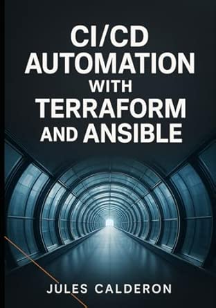 CICD AUTOMATION WITH TERRAFORM AND ANSIBLE: Build infrastructure pipelines for AWS, Azure, and ...