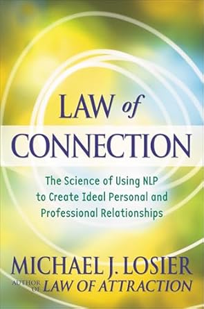 Law of Connection: The Science of Using NLP to Create Ideal Personal ...
