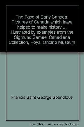 The face of early Canada;: Pictures of Canada which have helped to make ...