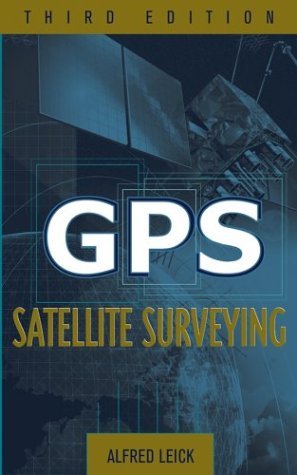 GPS Satellite Surveying (Civil Engineering) by Alfred Leick (2004-01-20 ...