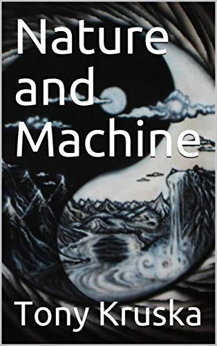 Amazon.com: Nature and Machine eBook : Kruska, Tony: Books