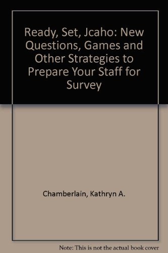Ready, set, jcaho: New Questions,games & Other Strategies to Prepare ...