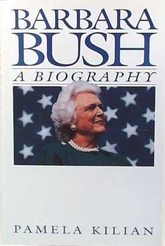 Barbara Bush: A Biography: Kilian, Pamela: 9780312076498: Amazon.com: Books