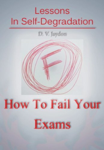 How To Fail Your Exams (Lessons In Self-Degradation Book 1) eBook ...