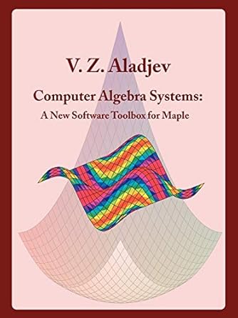 Computer Algebra Systems: A New Software Toolbox For Maple: Aladev, V ...