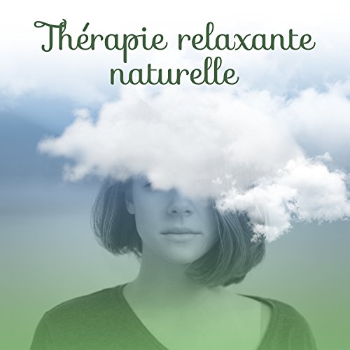 Play Thérapie relaxante naturelle - Musique Calme, Relaxation, Réduisez ...