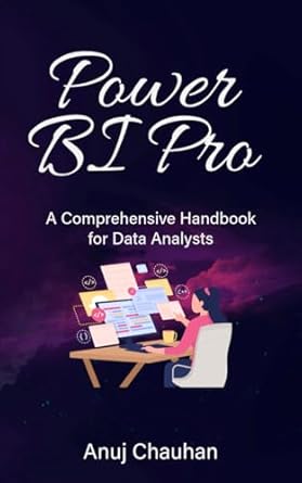 Power BI Pro: A Comprehensive Handbook for Data Analysts , Chauhan, Anuj, eBook - Amazon.com