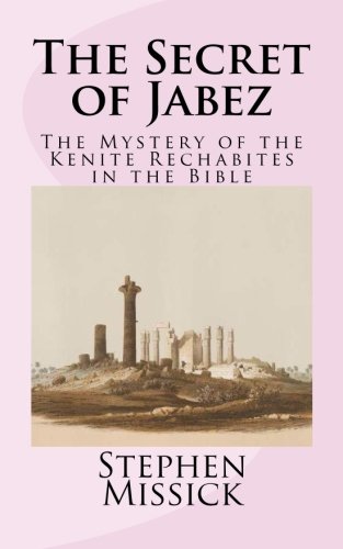 The Secret of Jabez: The Mystery of the Kenite Rechabites in the Bible ...