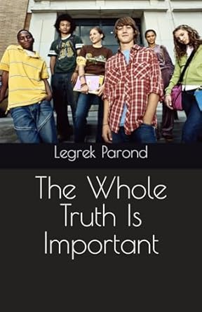 The Whole Truth Is Important: Parond, Legrek: 9798873163175: Amazon.com ...