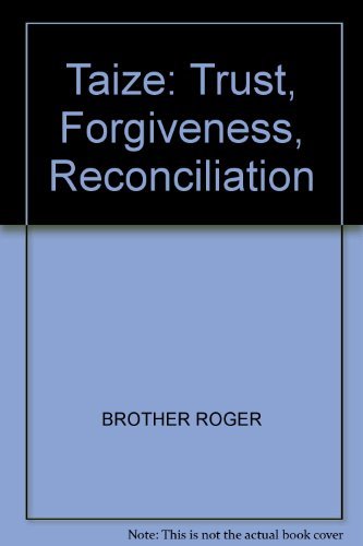 Taize: Trust, Forgiveness, Reconciliation: Roger, Brother ...