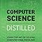 Computer Science Distilled: Learn the Art of Solving Computational ...