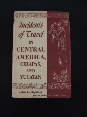 Incidents of Travel in Central America, Chiapas, & Yucatan. Edited with ...