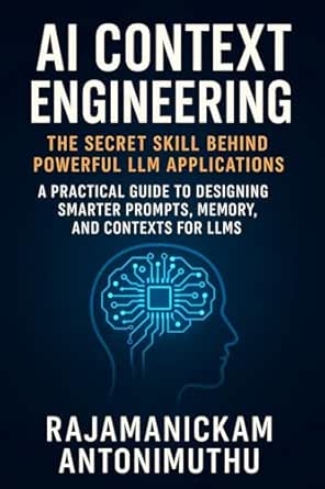 AI Context Engineering: The Secret Skill Behind Powerful LLM Applications: A Practical Guide to ...