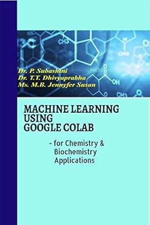 Buy Machine Learning using Google Colab: - for Chemistry & Biochemistry ...