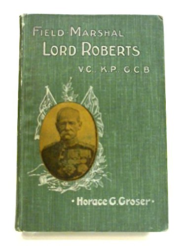 Field Marshal Lord Roberts: Commander in Chief: unknown author: Amazon ...