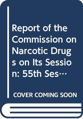 Report Of The Commission On Narcotic Drugs On Its Session: 55th Session ...