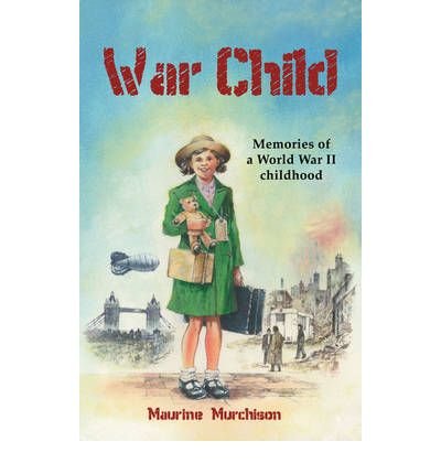 [(War Child: Memories of a World War II Childhood )] [Author: Maurine ...