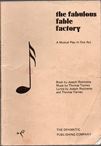 The Fabulous Fable Factory, a Musical Play in One Act: Robinette, Joseph; Tierney, Thomas ...