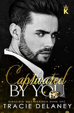 Captivated By You (The Kingcaid Billionaires Book 1) eBook : Delaney ...