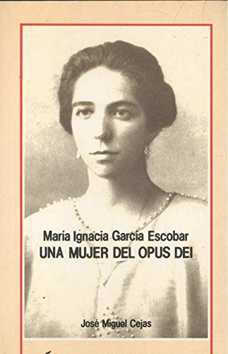 María Ignacia García Escobar, una mujer del Opus Dei : Cejas, Miguel ...