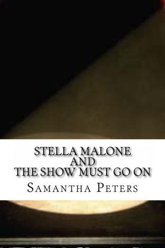 Stella Malone and the Show Must Go On: Peters, Samantha: 9781490441818 ...