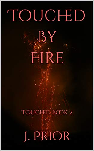 Touched By Fire: Touched Book 2 (Touched Series) eBook : Prior, J ...