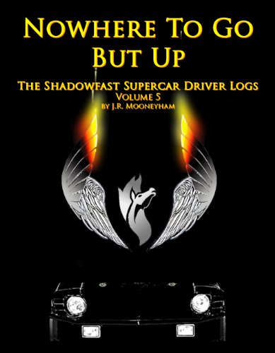 Nowhere To Go But Up (The Shadowfast Supercar Driver Logs Book 5 ...