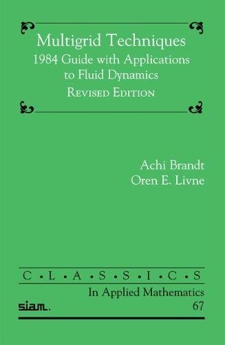 Multigrid Techniques 1984 Guide With Applications To Fluid Dynamics Classics In Applied