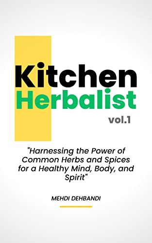 Kitchen Herbalist Vol.1: Harnessing the Power of Common Herbs and ...